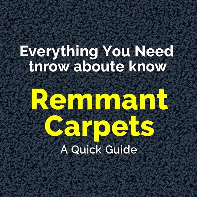 Everything You Need to Know About Remnant Carpets